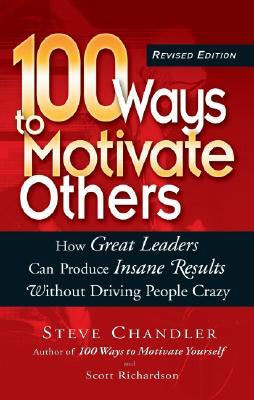 100 Ways to Motivate Others: How Great Leaders Can Produce Insane ...