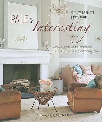 Pale & Interesting: Decorating with Whites, Pastels and Neutrals for a ...
