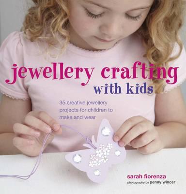 Jewellery Crafting with Kids: 35 Creative Jewellery Projects for ...