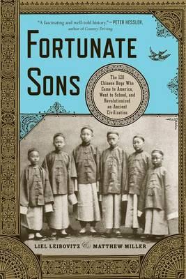 Fortunate Sons: The 120 Chinese Boys Who Came to America, Went to ...