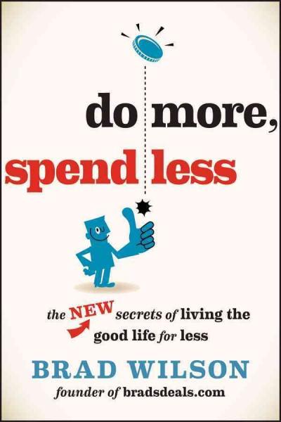 Do More, Spend Less: The New Secrets of Living the Good Life for Less ...