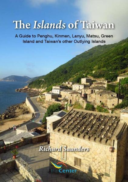 The Islands of Taiwan: A Guide to Penghu, Kinmen, Matsu, Lanyu, Green ...