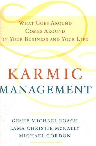 Karmic Management: What Goes Around Comes Around in Your Business and ...