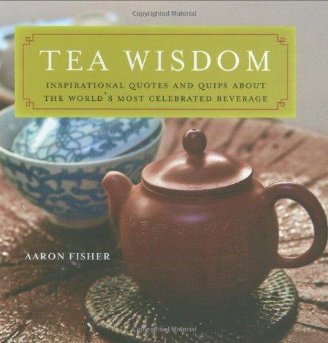 Tea Wisdom: Inspirational Quotes and Quips about the World's Most ...