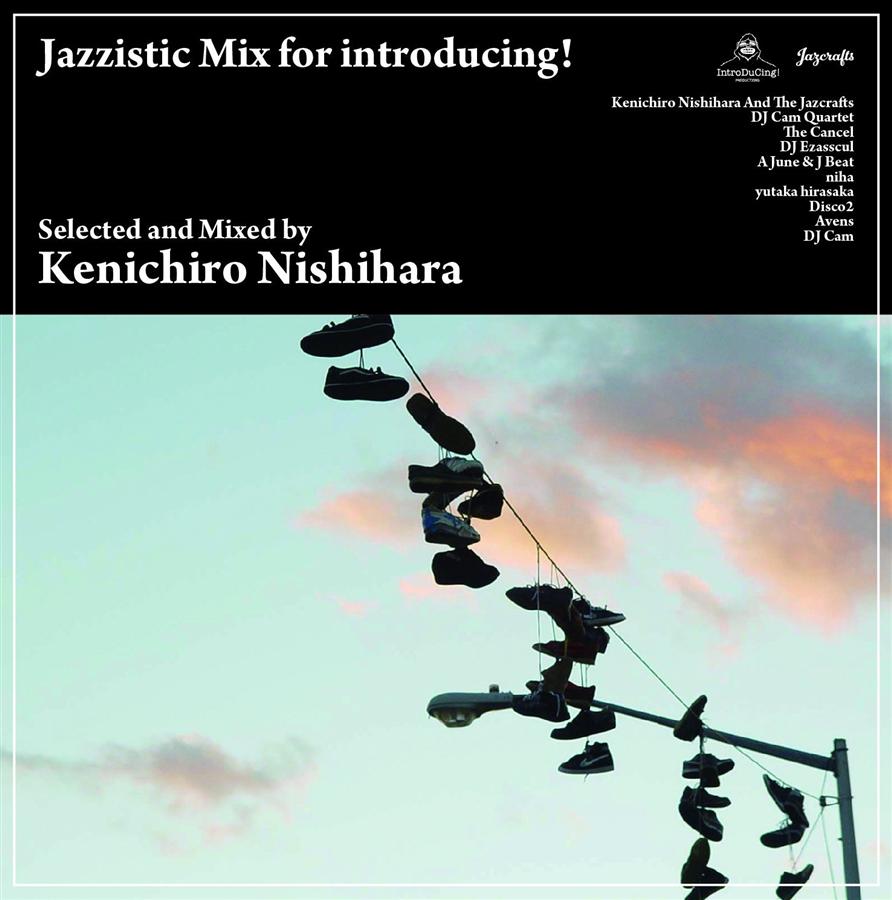Jazzistic Mix for Introducing! Selected and Mixed by Kenichiro Nishihara | 誠品線上