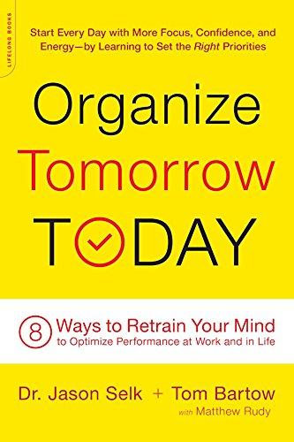 Organize Tomorrow Today: 8 Ways to Retrain Your Mind to Optimize ...
