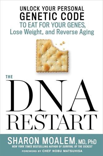 The DNA Restart: Unlock Your Personal Genetic Code to Eat for Your Genes, Lose Weight, and ...