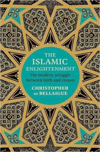 The Islamic Enlightenment: The Modern Struggle Between Faith and Reason ...