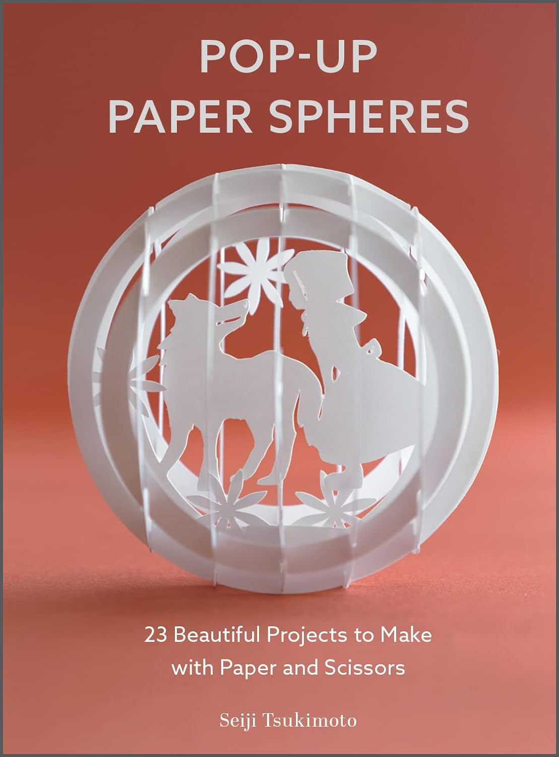 Pop-Up Paper Spheres: 23 Beautiful Projects to Make with Paper and ...