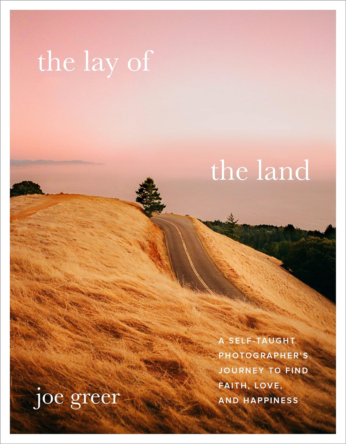 The Lay of the Land: A Self-Taught Photographer's Journey to Find Faith ...