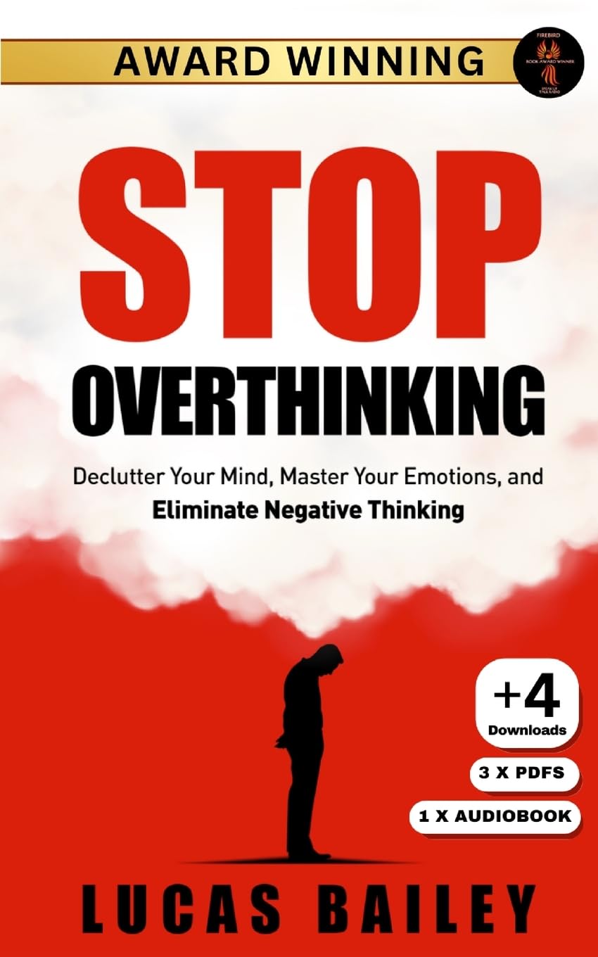 Stop Overthinking: - Declutter Your Mind, Master Your Emotions & Eliminate Negative Thinking ...