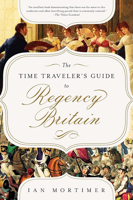 The Time Traveler's Guide to Regency Britain: A Handbook for Visitors ...