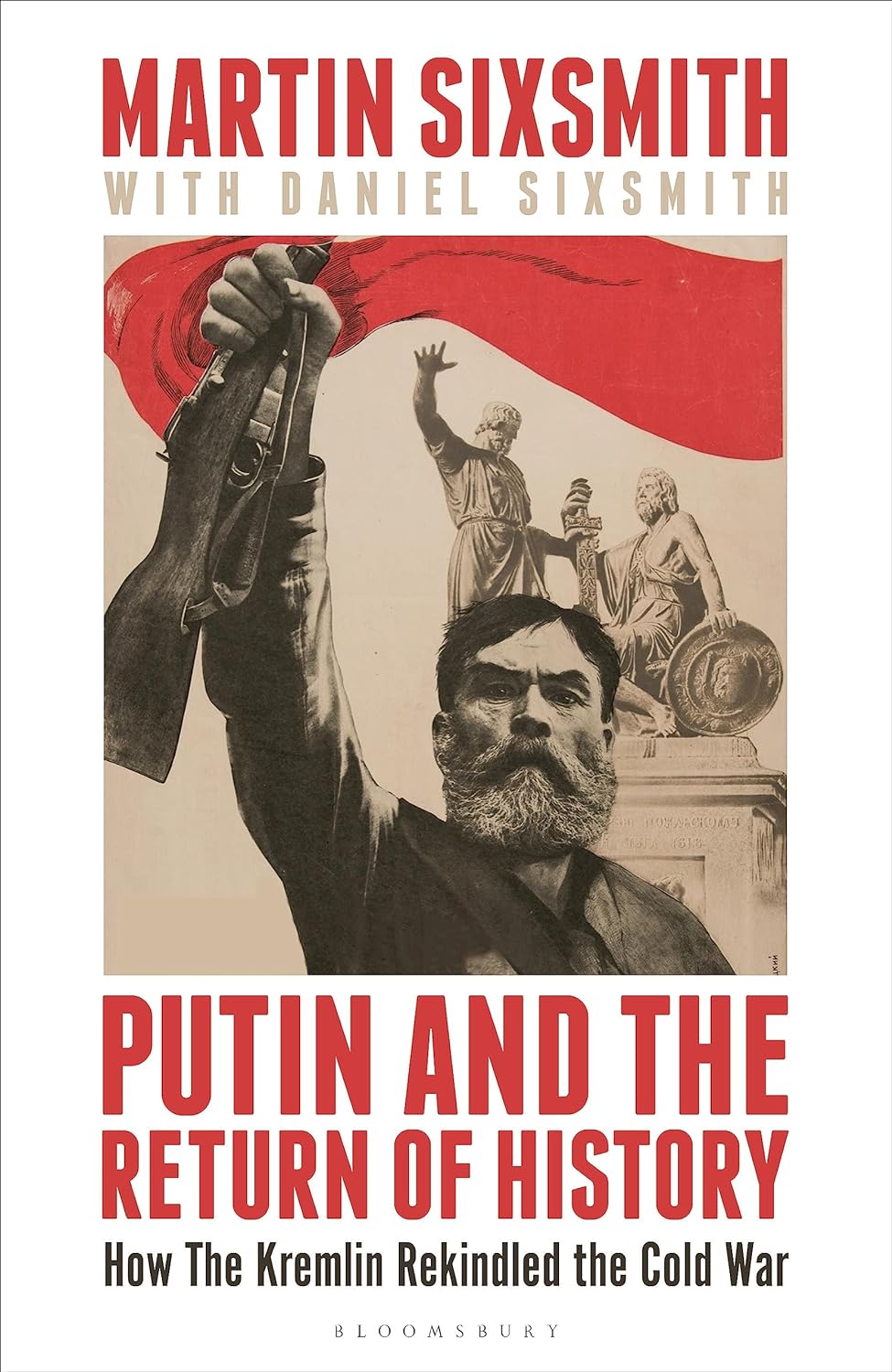 Putin and the Return of History: How the Kremlin Rekindled the Cold War ...