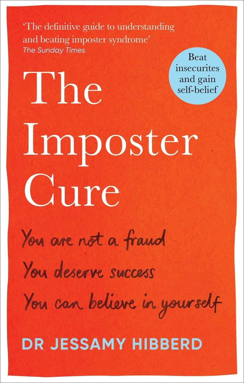 The Imposter Cure: How to Stop Feeling Like a Fraud and Escape the Mind ...
