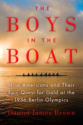 The Boys in the Boat: Nine Americans and Their Epic Quest for Gold at ...