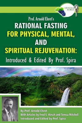 Prof. Arnold Ehret's Rational Fasting for Physical, Mental and ...
