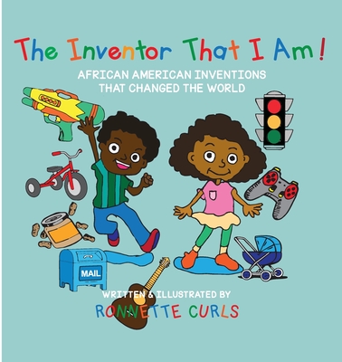 The Inventor That I am: African American Inventions That Changed the ...