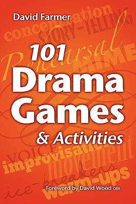 101 Drama Games and Activities: Theatre Games for Children and Adults, including Warm-ups ...