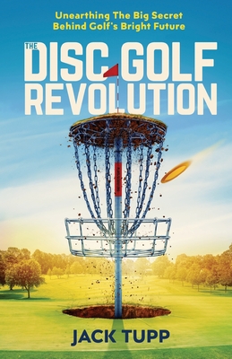 The Disc Golf Revolution: Unearthing The Big Secret Behind Golf's ...