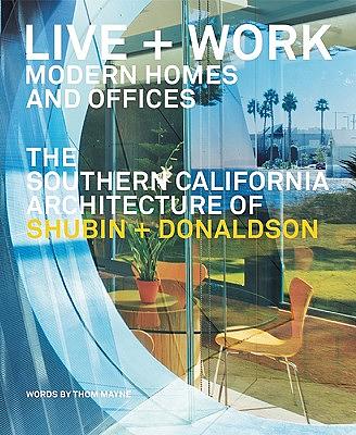 Live + Work: Modern Homes and Offices: The Southern California ...