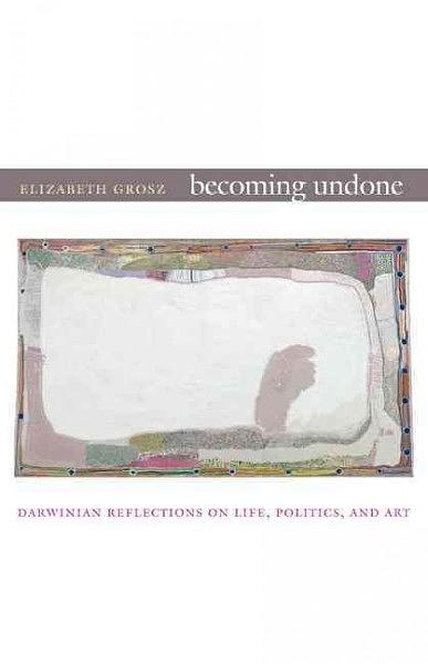 Becoming Undone: Darwinian Reflections on Life, Politics, and Art | 誠品線上