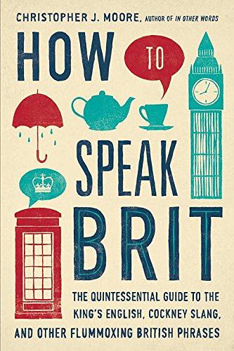 How to Speak Brit: The Quintessential Guide to the King's English ...