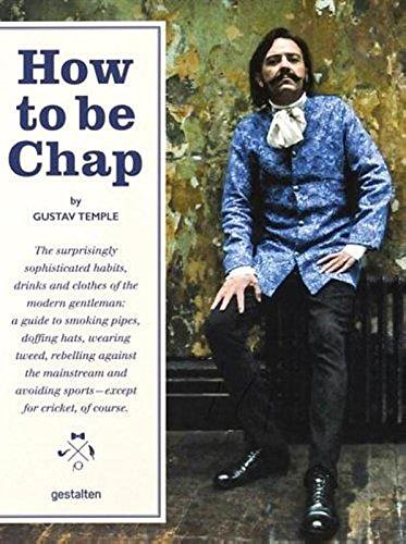 How to be Chap: The Surprisingly Sophisticated Habits, Drinks and ...