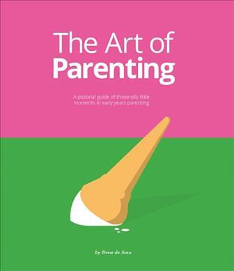 The Art of Parenting: A Pictorial Guide of Those Silly Little Moments ...