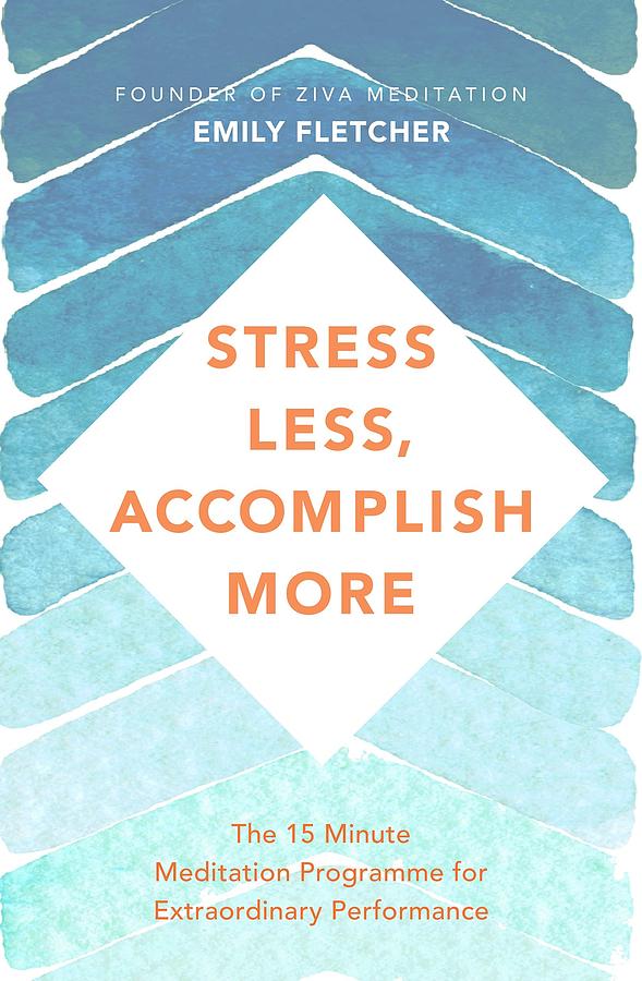Stress Less, Accomplish More: The 15-Minute Meditation Programme for ...