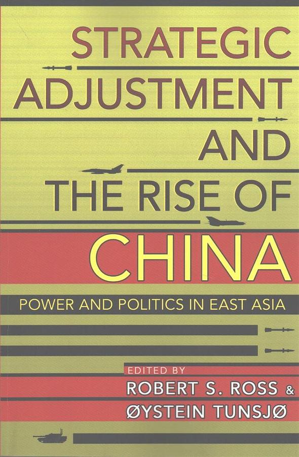 Strategic Adjustment and the Rise of China: Power and Politics in East ...