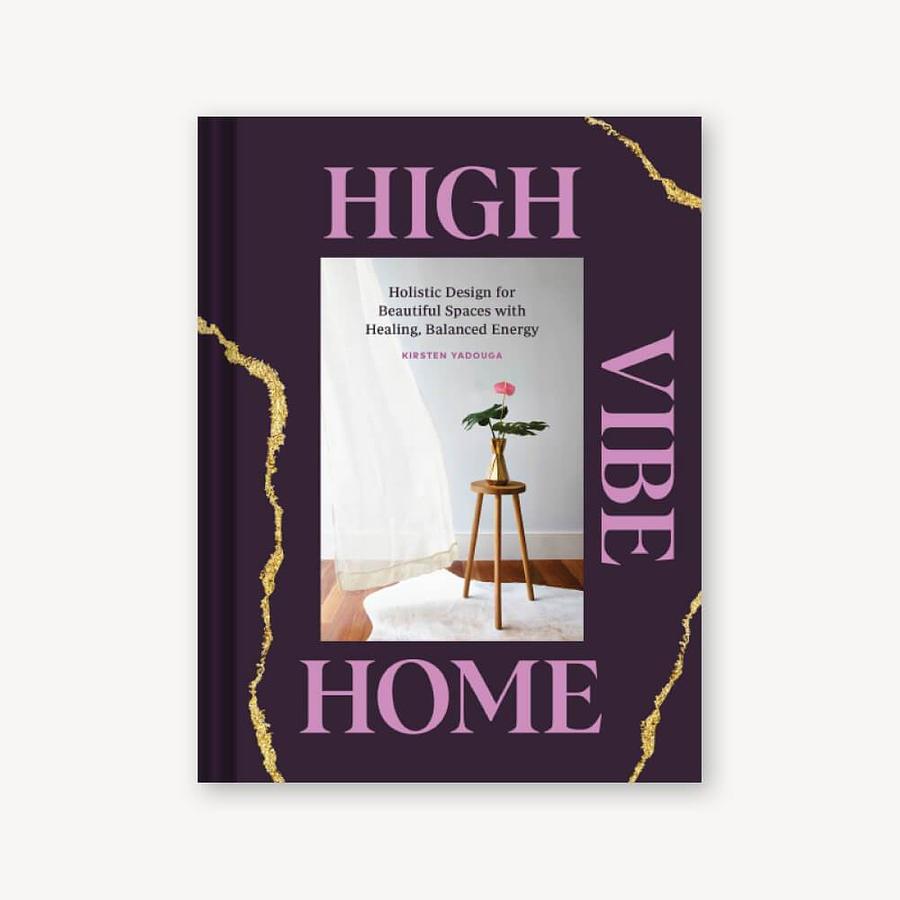 High Vibe Home: Holistic Design for Beautiful Spaces with Healing ...