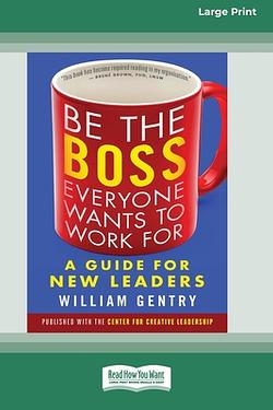 Be the Boss Everyone Wants to Work For: A Guide for New Leaders ...