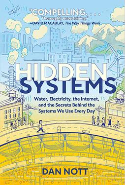 Hidden Systems: Water, Electricity, the Internet, and the Secrets ...