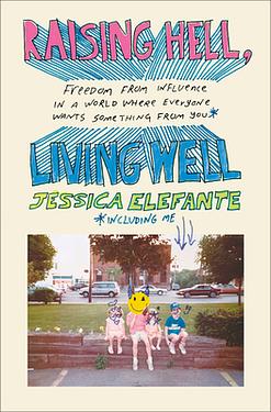 Raising Hell, Living Well: Freedom from Influence in a World Where ...