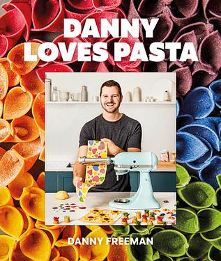 Danny Loves Pasta: 75+ Fun and Colorful Pasta Shapes, Patterns, Sauces ...