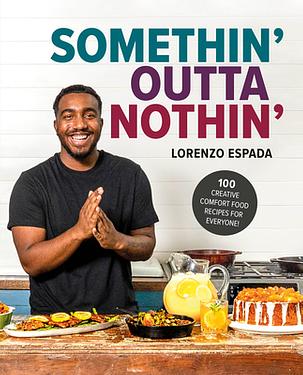 Somethin' Outta Nothin': 100 Creative Comfort Food Recipes for Everyone ...