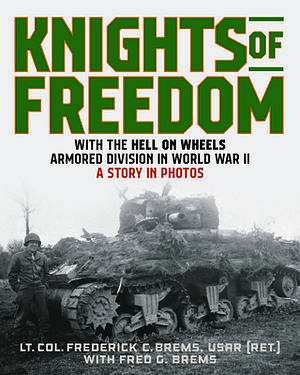 Knights of Freedom: With the Hell on Wheels Armored Division in World ...