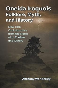 Oneida Iroquois Folklore, Myth, and History: New York Oral Narrative ...