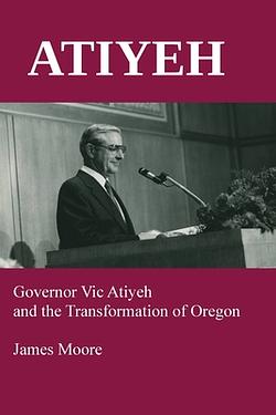 Atiyeh: Governor Vic Atiyeh and the Transformation of Oregon | 誠品線上