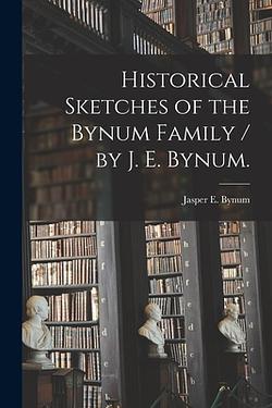 Historical Sketches of the Bynum Family by J. E. Bynum. | 誠品線上