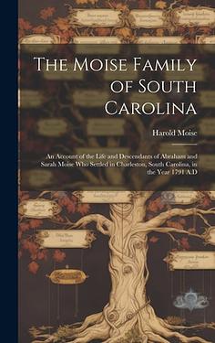 The Moise Family of South Carolina; an Account of the Life and ...
