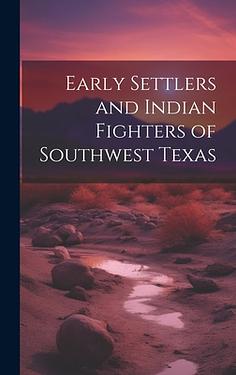 Early Settlers and Indian Fighters of Southwest Texas | 誠品線上