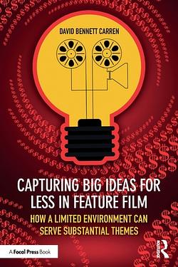 Capturing Big Ideas for Less in Feature Film: How a Limited Environment ...