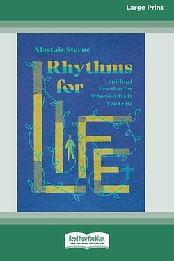 Rhythms for Life: Spiritual Practices for Who God Made You to Be ...