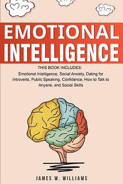 Emotional Intelligence: A Collection of 7 Books in 1 - Emotional Intelligence, Social Anxiety ...