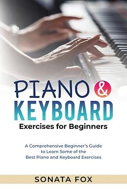 PIANO & Keyboard Exercises for Beginners: A Comprehensive Beginner's ...