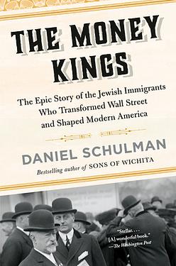 The Money Kings: The Epic Story of the Jewish Immigrants Who ...