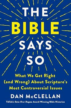 The Bible Says So: What We Get Right (and Wrong) about Scripture's Most ...