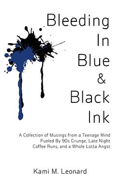 Bleeding In Blue & Black Ink: A Collection of Musings from a Teenage ...