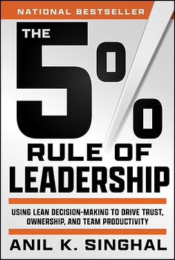 The 5% Rule of Leadership: Using Lean Decision-Making to Drive Trust ...